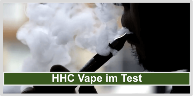 ACHTUNG 10 HHC Vapes im Test + Erfahrungen 2023!